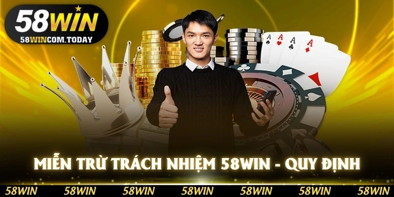 Miễn Trừ Trách Nhiệm 58WIN - Những Quy Định Cần Lưu Ý